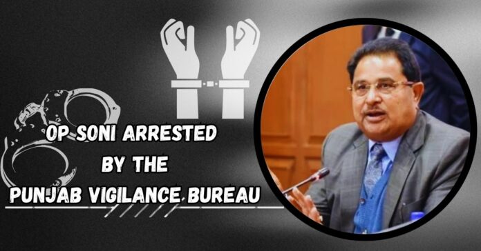 Former Deputy Chief Minister OP Soni Arrested by the Punjab Vigilance Bureau!! - Digi Hind News