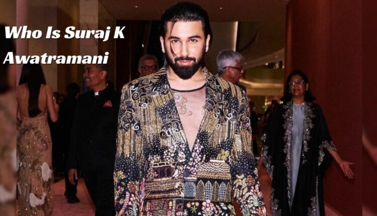 Who Is Suraj K Awatramani? Disclosing A Multifaceted Individual ...