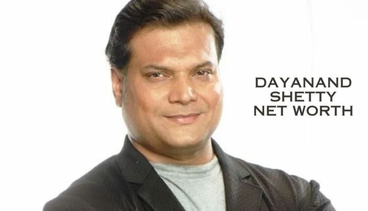 How Much Is Dayanand Shetty Net Worth? Recent Insights Into His Financial Success!! - Digi Hind News