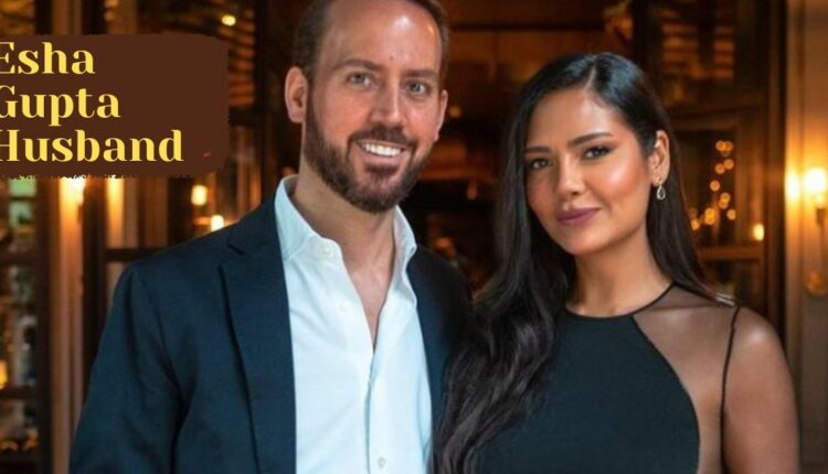 Who Is Esha Gupta Husband? Check Out Personal Life Of The Actress Here ...