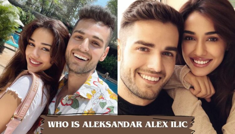 Who Is Aleksandar Alex Ilic, Disha Patani's Alleged Love Interest ...