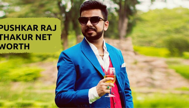 Pushkar Raj Thakur Net Worth: How Much Is The Wealth Of Visionary ...